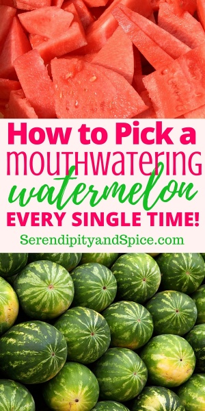 How To Pick A Watermelon - Serendipity And Spice