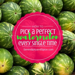 How To Pick A Watermelon - Serendipity And Spice