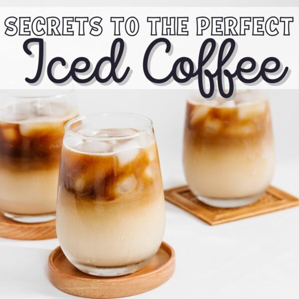 7 Secrets To Perfect Iced Coffee At Home - Serendipity And Spice
